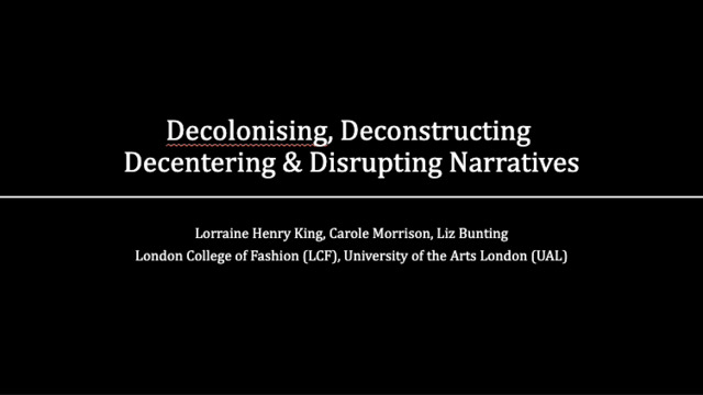 Decolonising, Deconstructing Decentering & Disrupting Narratives - UAL Research Online